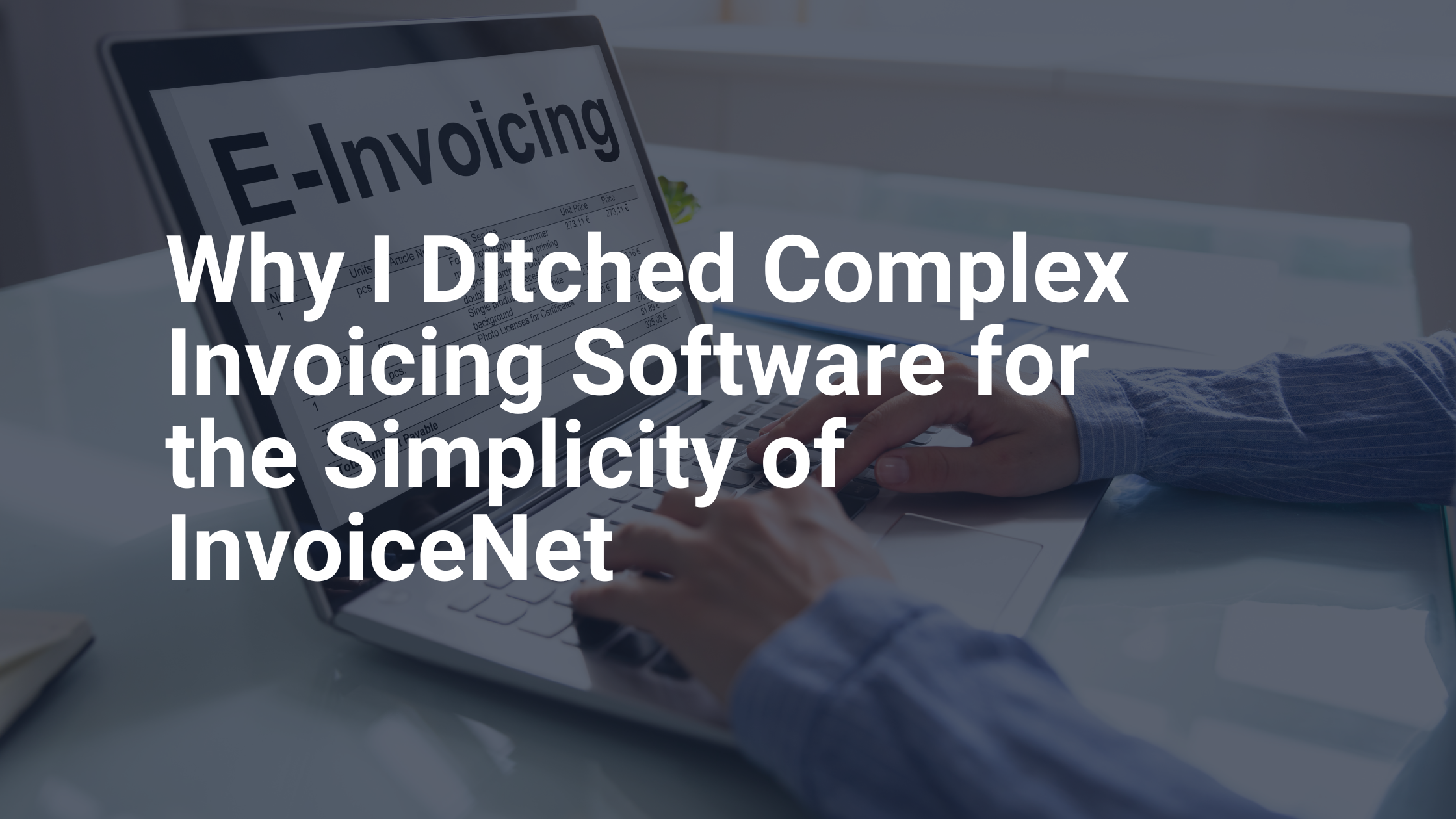 Why I Ditched Complex Invoicing Software for the Simplicity of ...